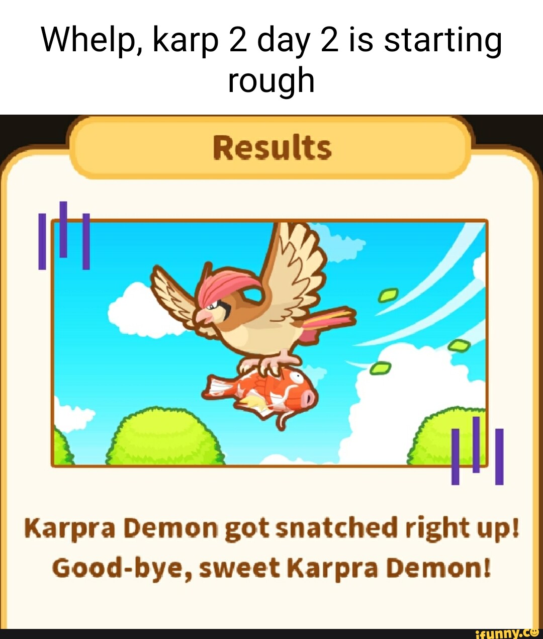 Whelp, karp 2 day 2 is starting rough Results Karpra Demon got snatched ...