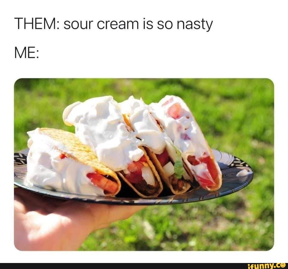 Sour Cream Meme Our Logic