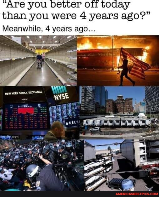 E you better off today than you were 4 years ago?" Meanwhile, 4 years ...