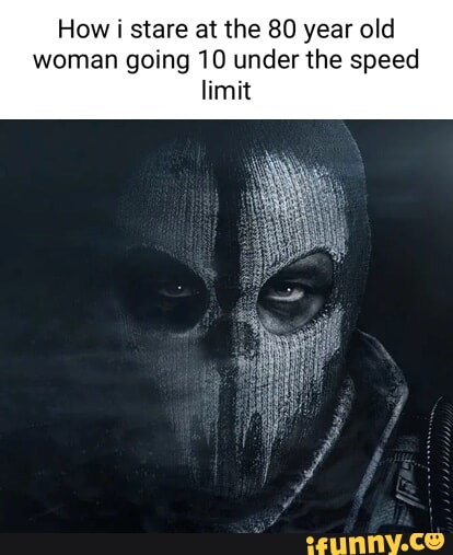 How stare at the 80 year old woman going 10 under the speed limit - iFunny