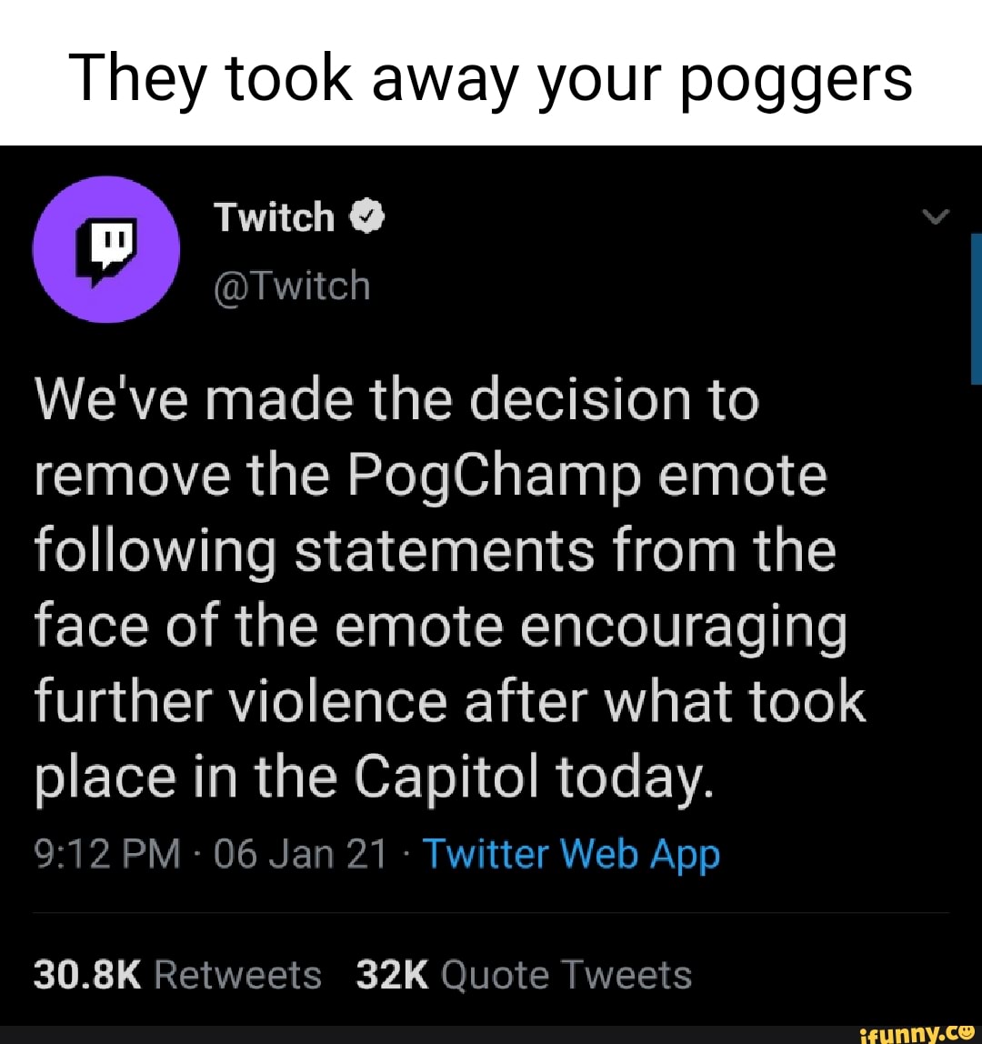 They took away your poggers Twitch @ @Twitch We've made the decision to ...