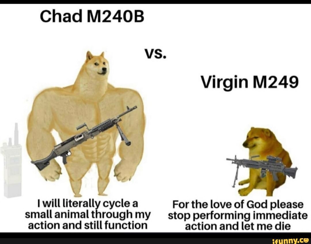 Chad M240B vs. Virgin M249 AAL. will literally cycle a For the love of ...