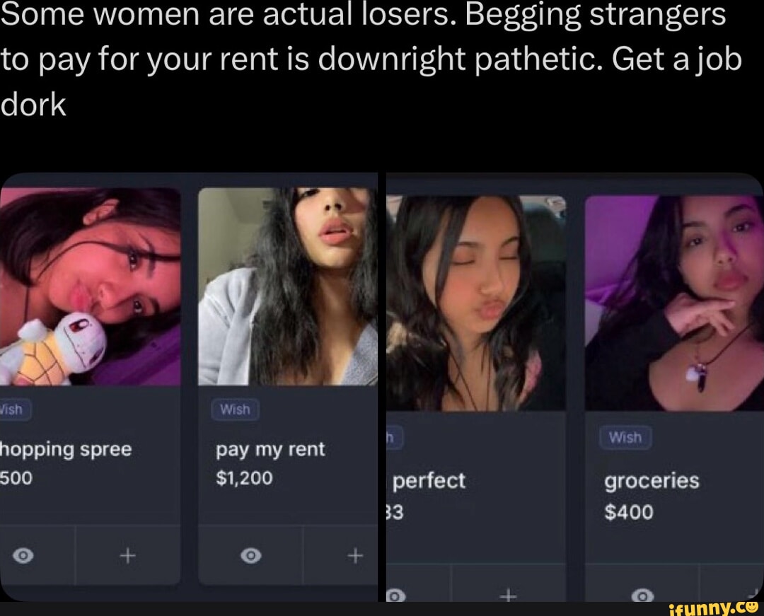 Some women are actual losers. Begging strangers to pay for your rent is ...