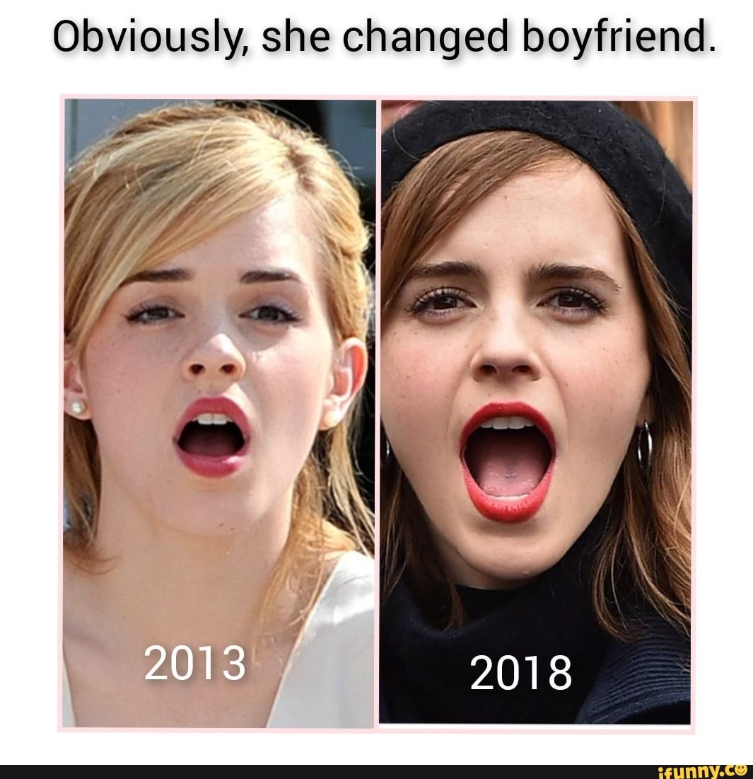 Obviously, she changed boyfriend. 2013 2018 - iFunny