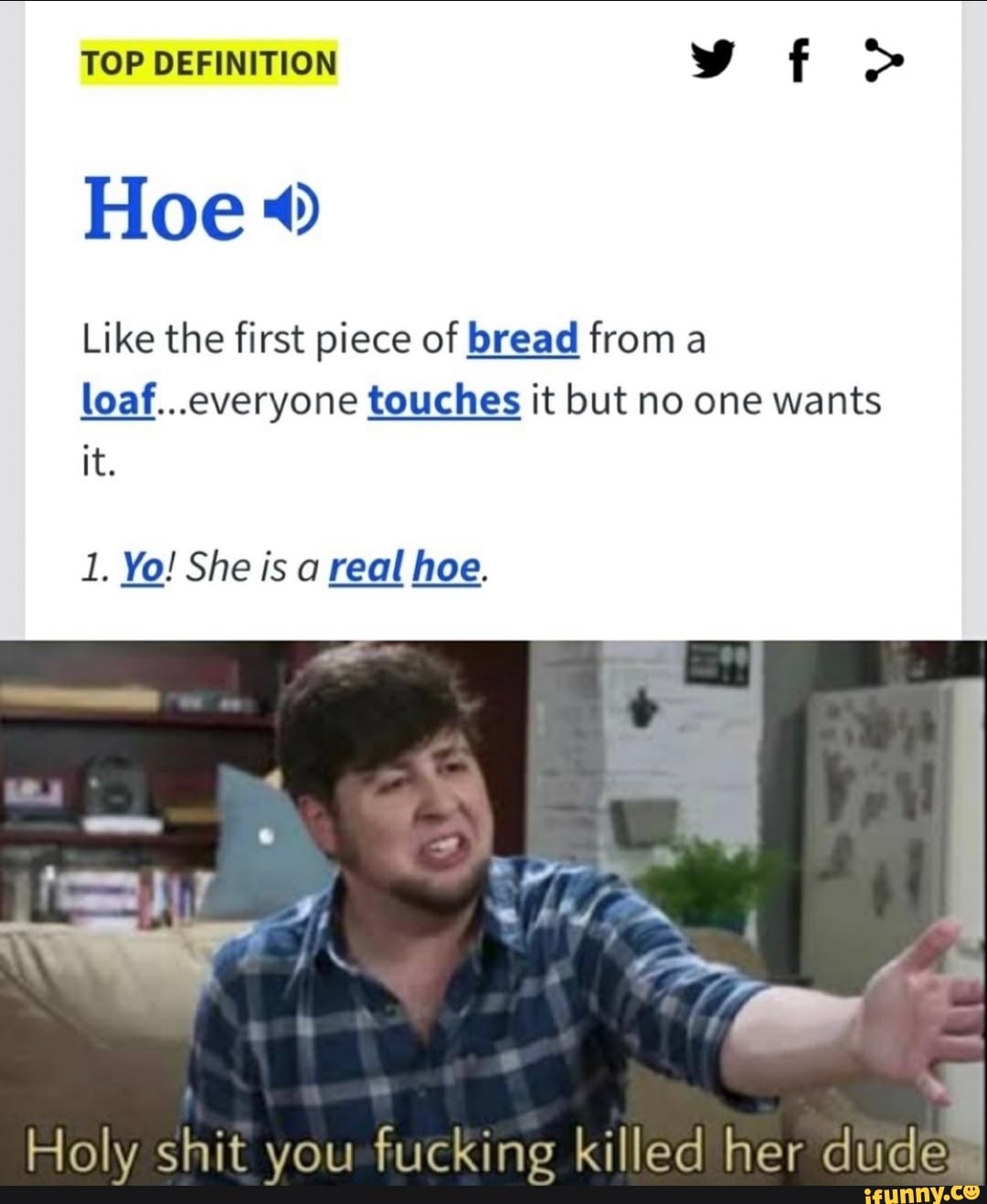TOP DEFINITION Hoe Like the first piece of bread from a loaf...everyone ...
