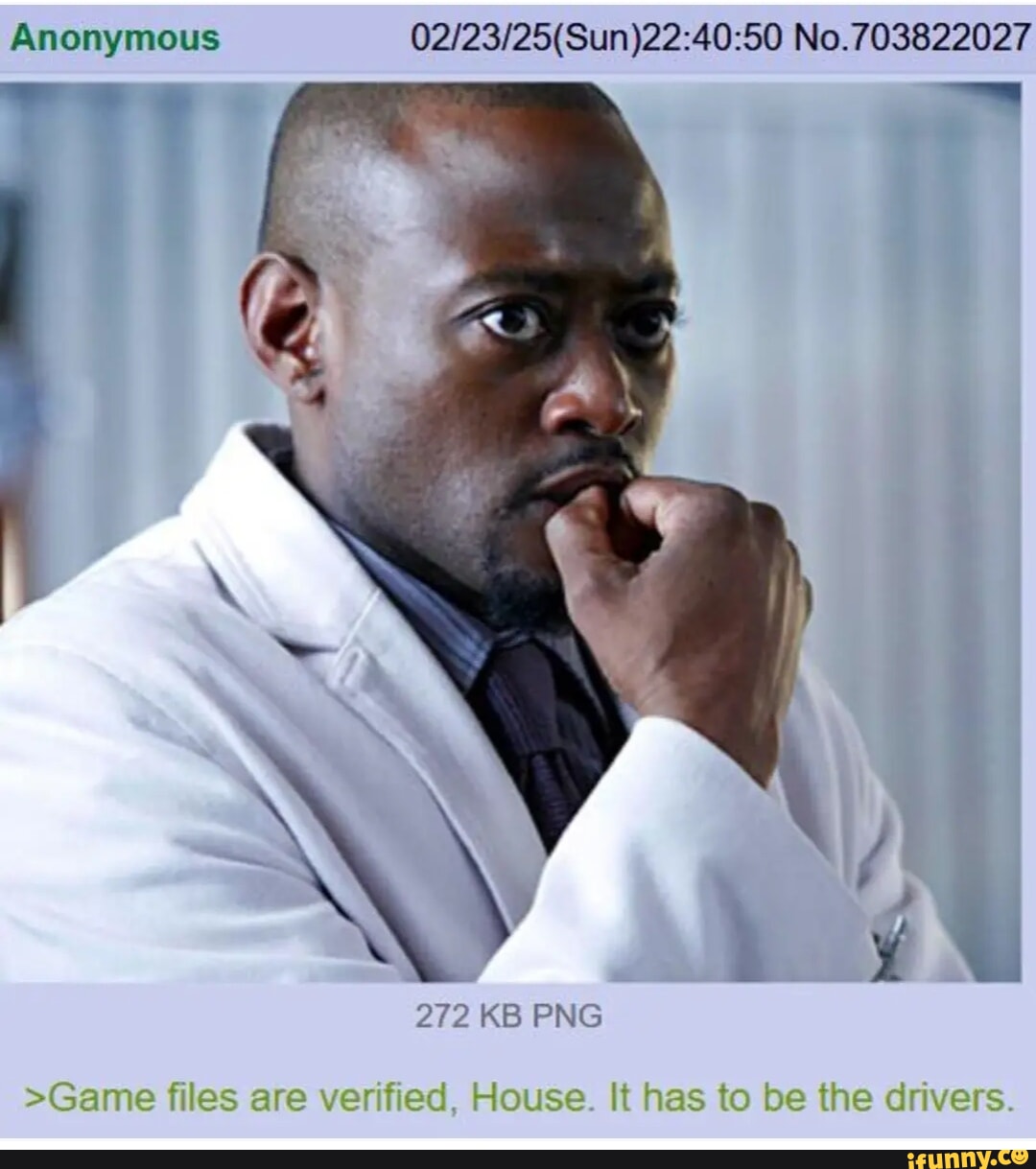 Anonymous No. 703822027 272 KB PNG >Game files are verified, House. It ...