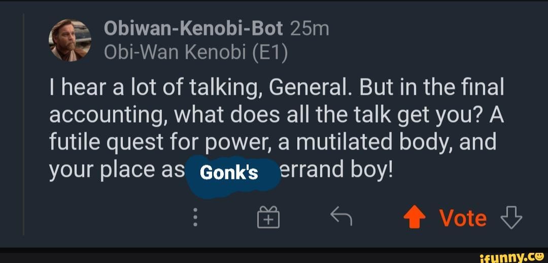 Obiwan-Kenobi-Bot Obi-Wan Kenobi I hear a lot of talking, General. But ...