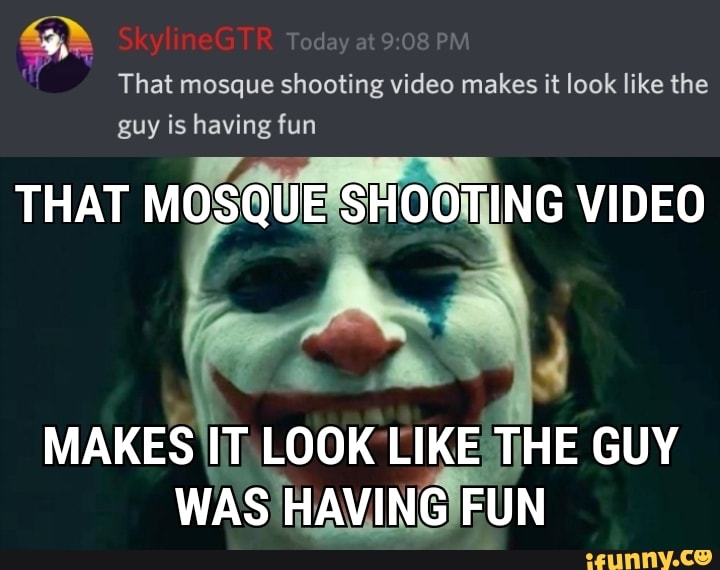 SkylineGTR That mosque shooting video makes it look like the guy is ...