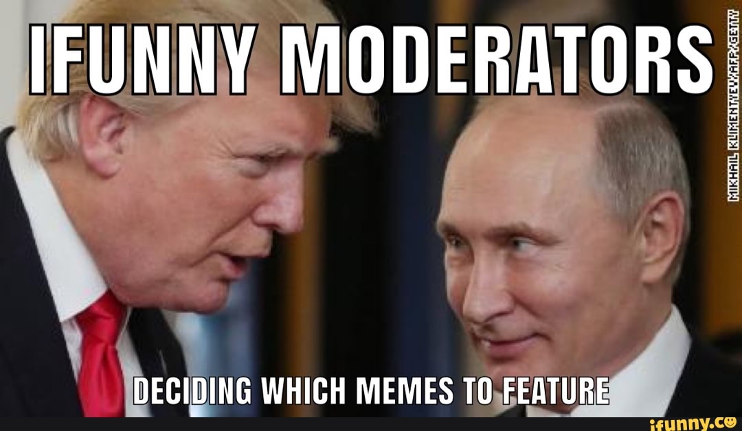 FUNNY, MODERATORS DECIDING WHICH MEMES TO FEATURE - iFunny