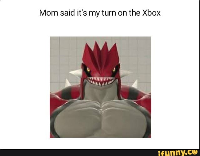 Mom said it's my turn on the Xbox - iFunny