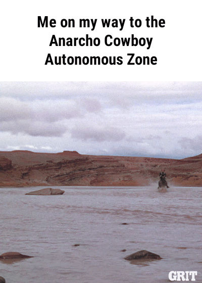 Me on my way to the Anarcho Cowboy Autonomous Zone - iFunny