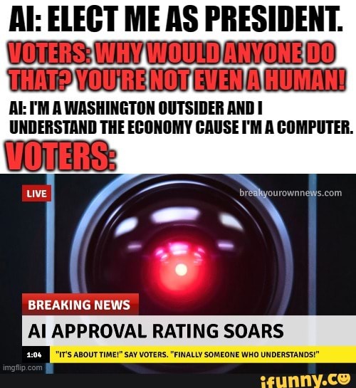 Al: ELECT ME AS PRESIDENT. WOTERSAWHYAWOULDIANYONEDO) THATM ...