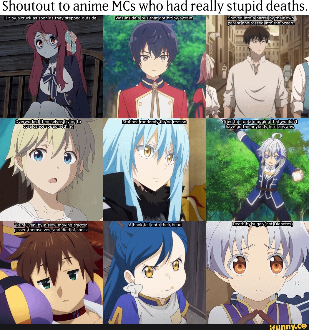 Shoutout to anime MCs who had really stupid deaths. own) Hit by a truck ...