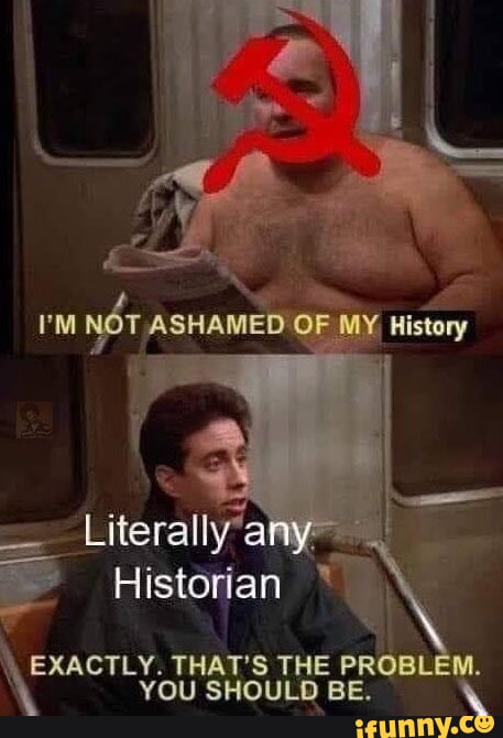 NoT ASHAMED OF MY History Literallyary, Historian \ EXACTLY. THAT'S THE ...