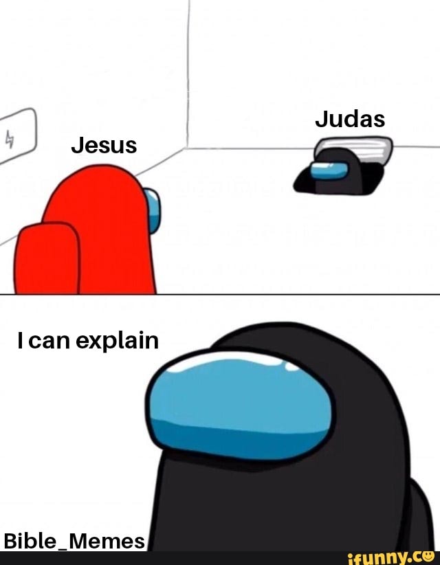 Judas Jesus can explain Bible Memes - iFunny