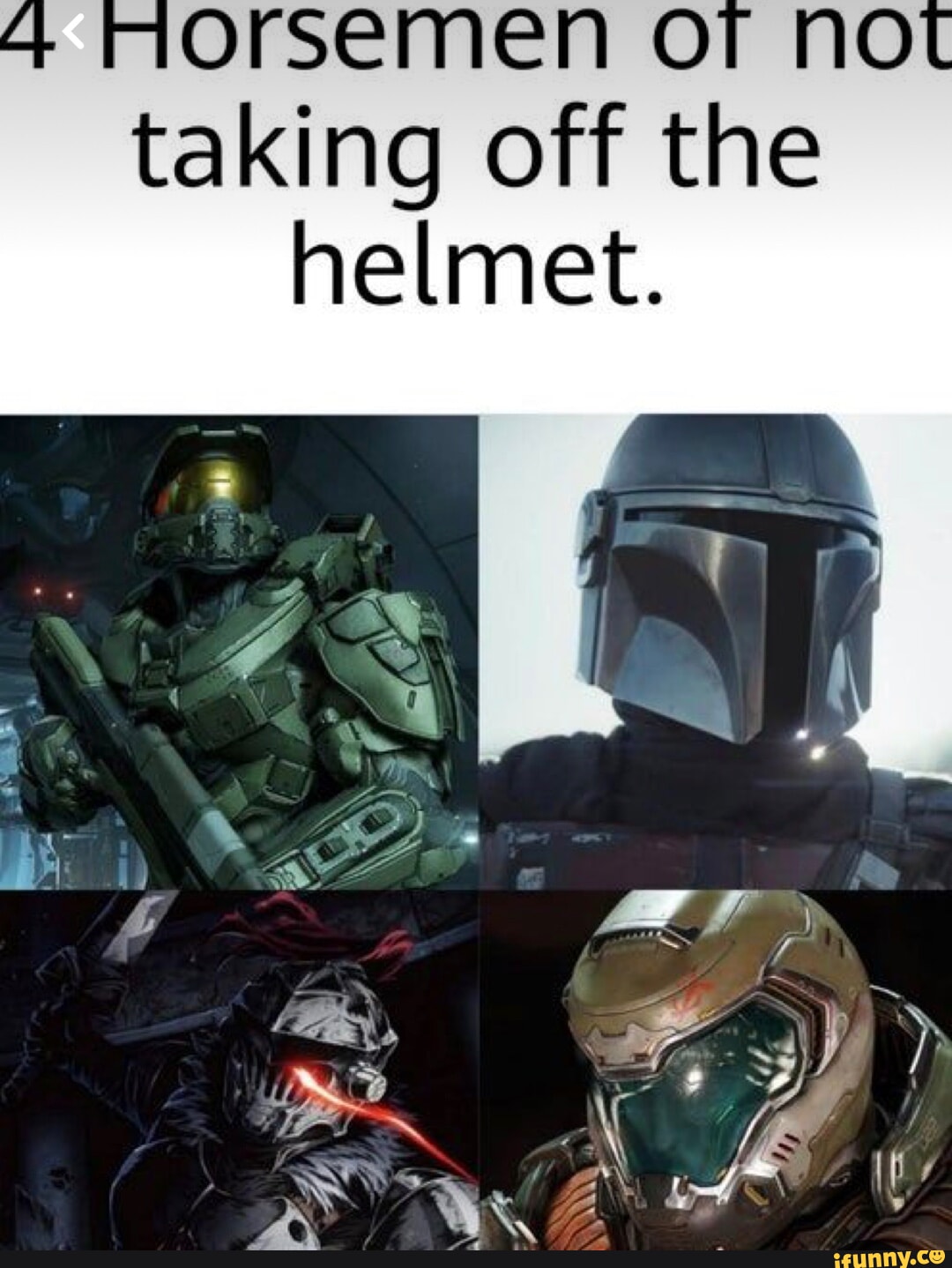 MOremen Or NOt taking off the helmet. - iFunny