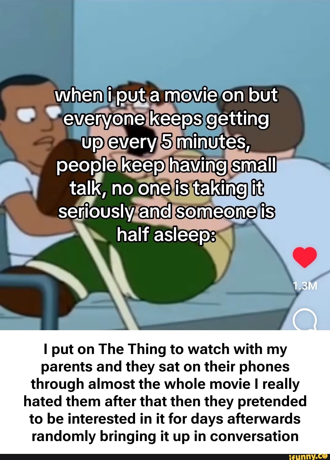 When i put a movie on but everyone keeps getting Up every 5 minutes ...