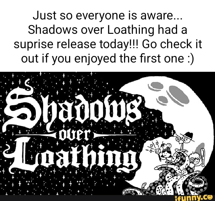 Just so everyone is aware... Shadows over Loathing had a suprise ...