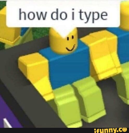 How do i type? - how do type I - iFunny