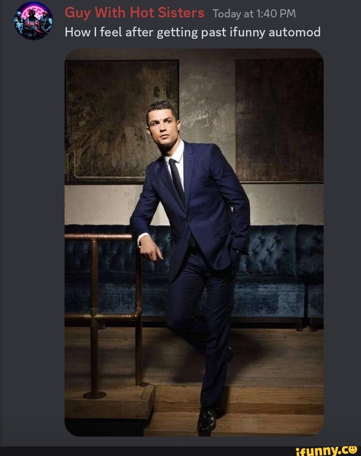 Guy With Hot Sisters Today At Pm How I Feel After Getting Past Ifunny Automod Ifunny