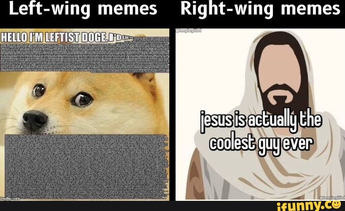 Left-wing memes Right-wing memes jeSus is actually the coolest guy ever ...