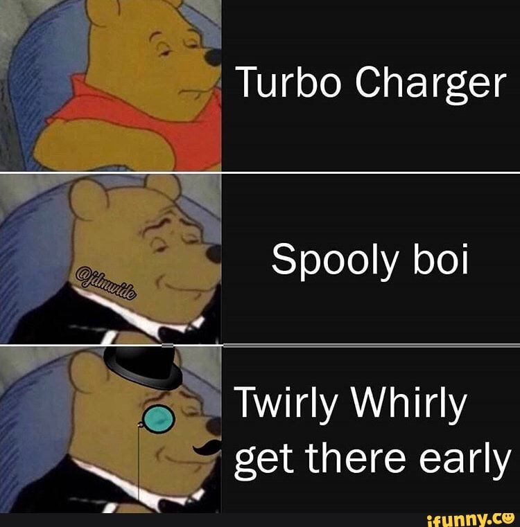 Turbo Charger Spooly boi Twirly Whirly get there early - iFunny