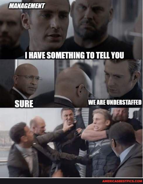 MANAGEMENT HAVE SOMETHING TO TELL YOU SURE ARE UNDERSTAFFED - America’s ...
