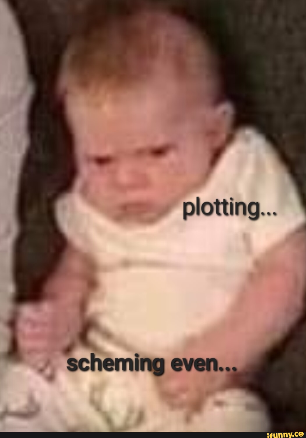 Plotting... scheming even. - iFunny