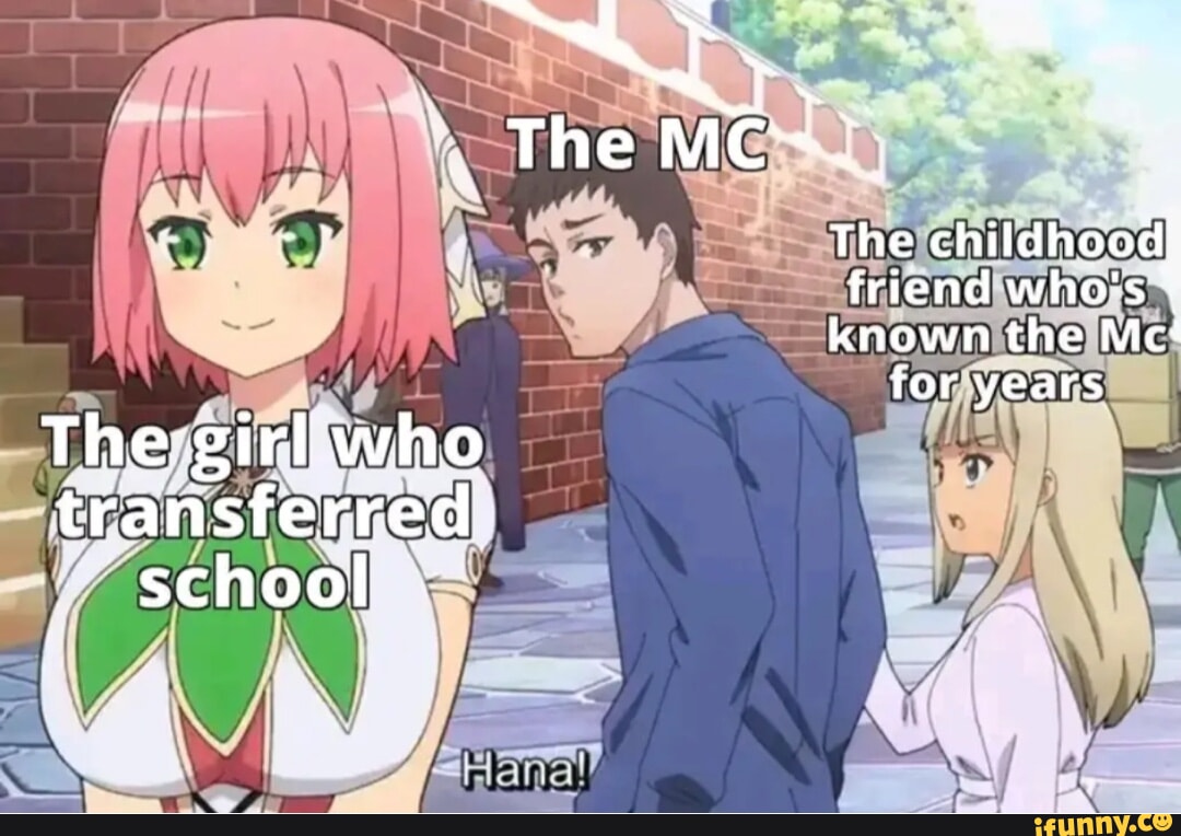 The MC; The childhood friend who's known the Mc: for years The who ...