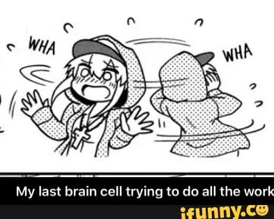 My last brain cell trying to do all the war - iFunny