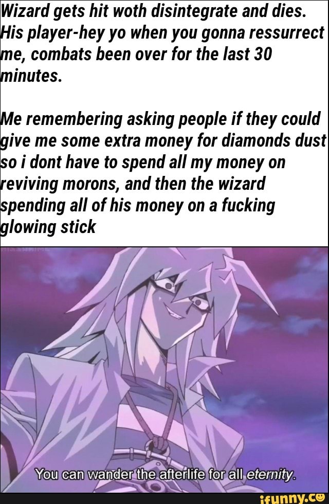 Wizard gets hit woth disintegrate and dies. is player-hey yo when you ...