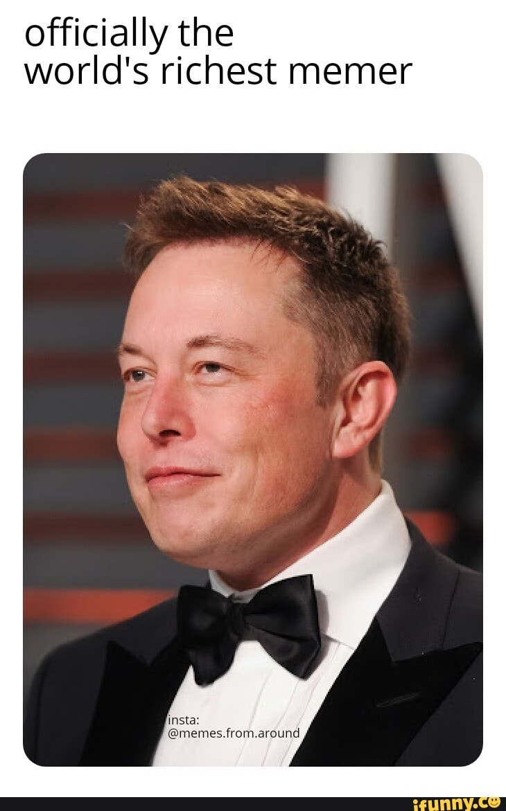 Officially the world's richest memer insta: @memes.from.around - iFunny
