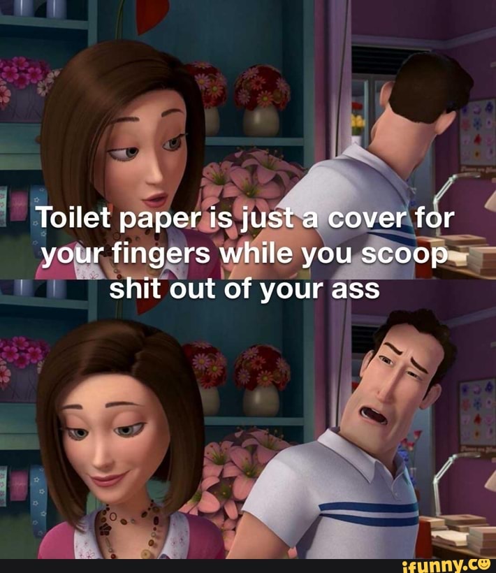 Toilet paper is just a cover for your fingers while you scoop shit out ...