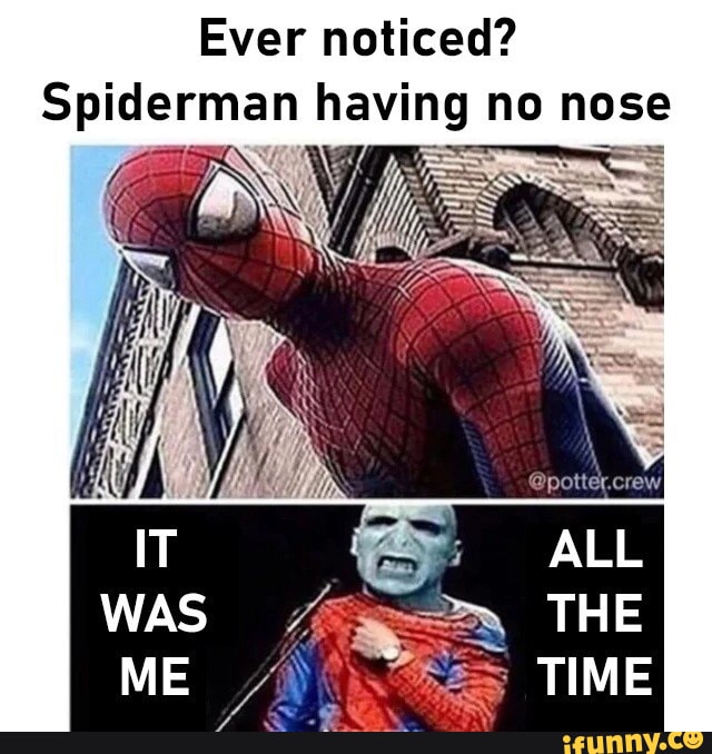 Ever noticed? Spiderman having no nose WAS THE TIME - iFunny