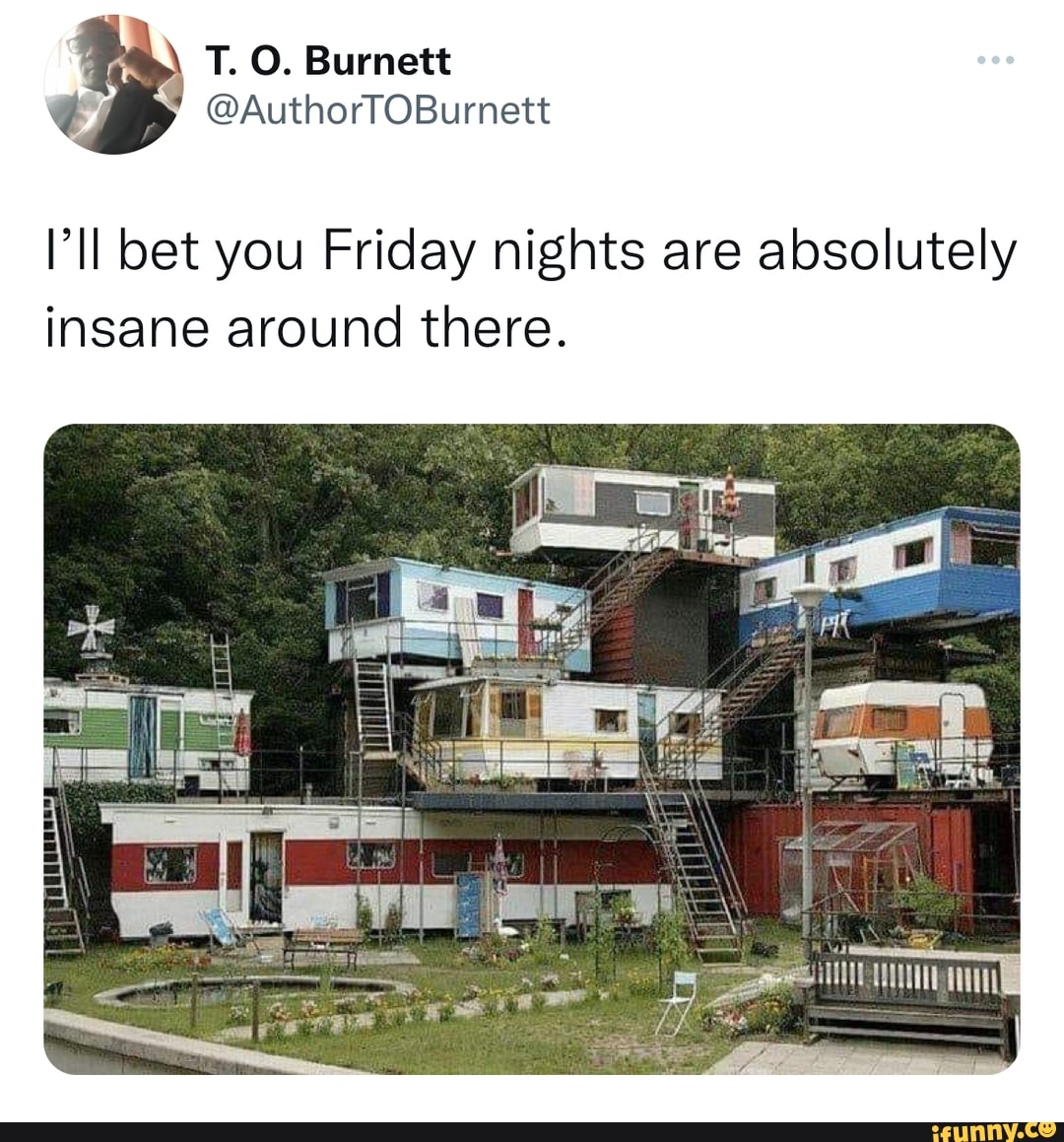 Ft T. O. Burnett @AuthorTOBurnett I'Il bet you Friday nights are ...