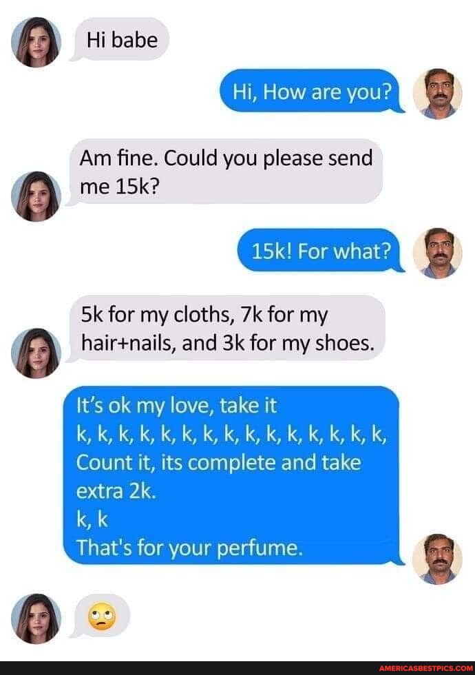 Hi babe Hi, How are you? Am fine. Could you please send me For what? Sk ...