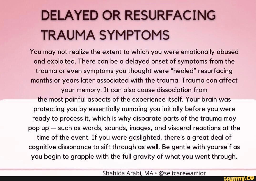 DELAYED OR RESURFACING TRAUMA SYMPTOMS You may not realize the extent ...