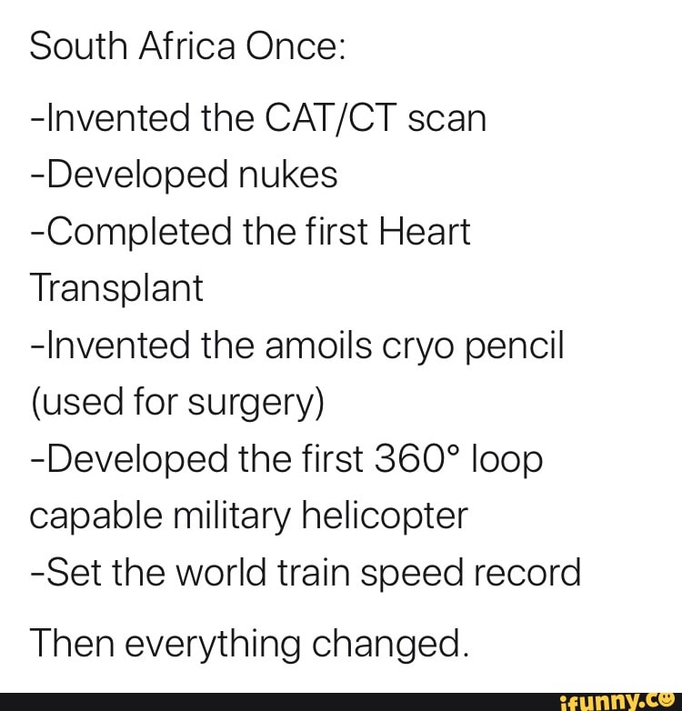South Africa Once: -Invented the CAT/CT scan -Developed nukes ...