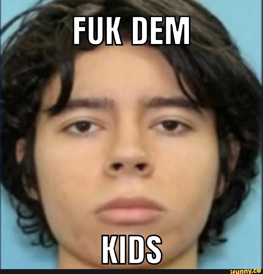 FUK DEM KIDS - iFunny