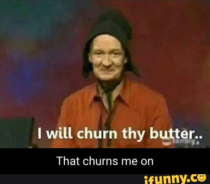Churn memes. Best Collection of funny Churn pictures on iFunny