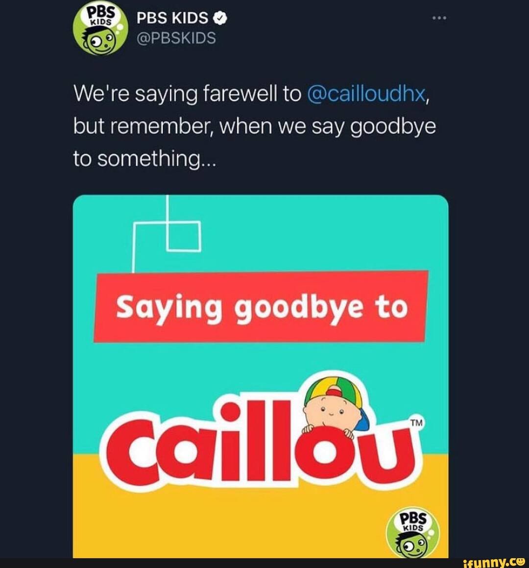 PBS KIDS @ SS @PBSKIDS We're saying farewell to @cailloucdhx, but ...