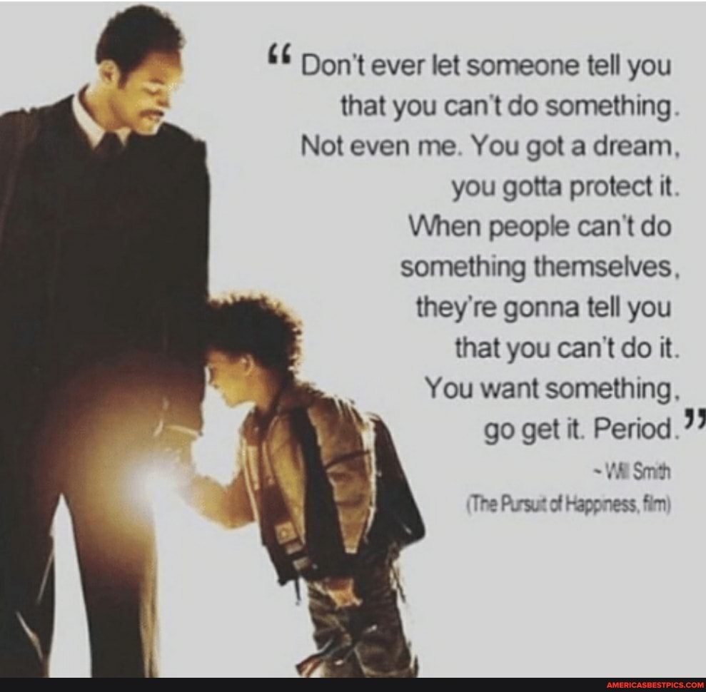 Don't ever let someone tell you that you can't do something When people can't do something ...