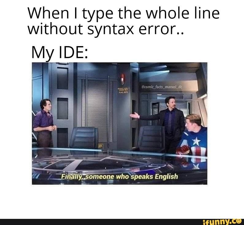 When type the whole line without syntax error.. My IDE: someone who ...