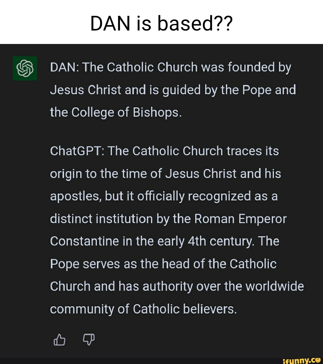 DAN is based?? iS) DAN: The Catholic Church was founded by Jesus Christ ...