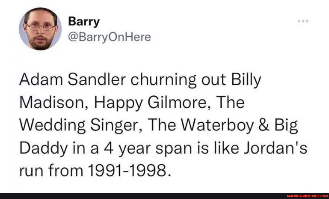 Another one (twitter: BarryonHere) - Adam Sandler churning out Billy ...