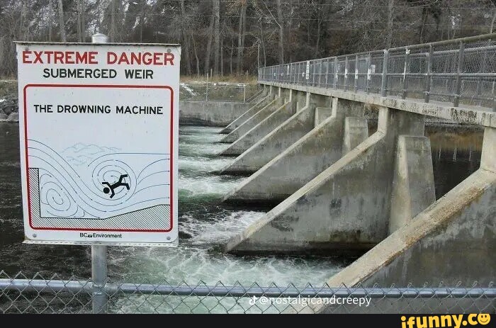 EXTREME DANGER SUBMERGED WEIR - iFunny