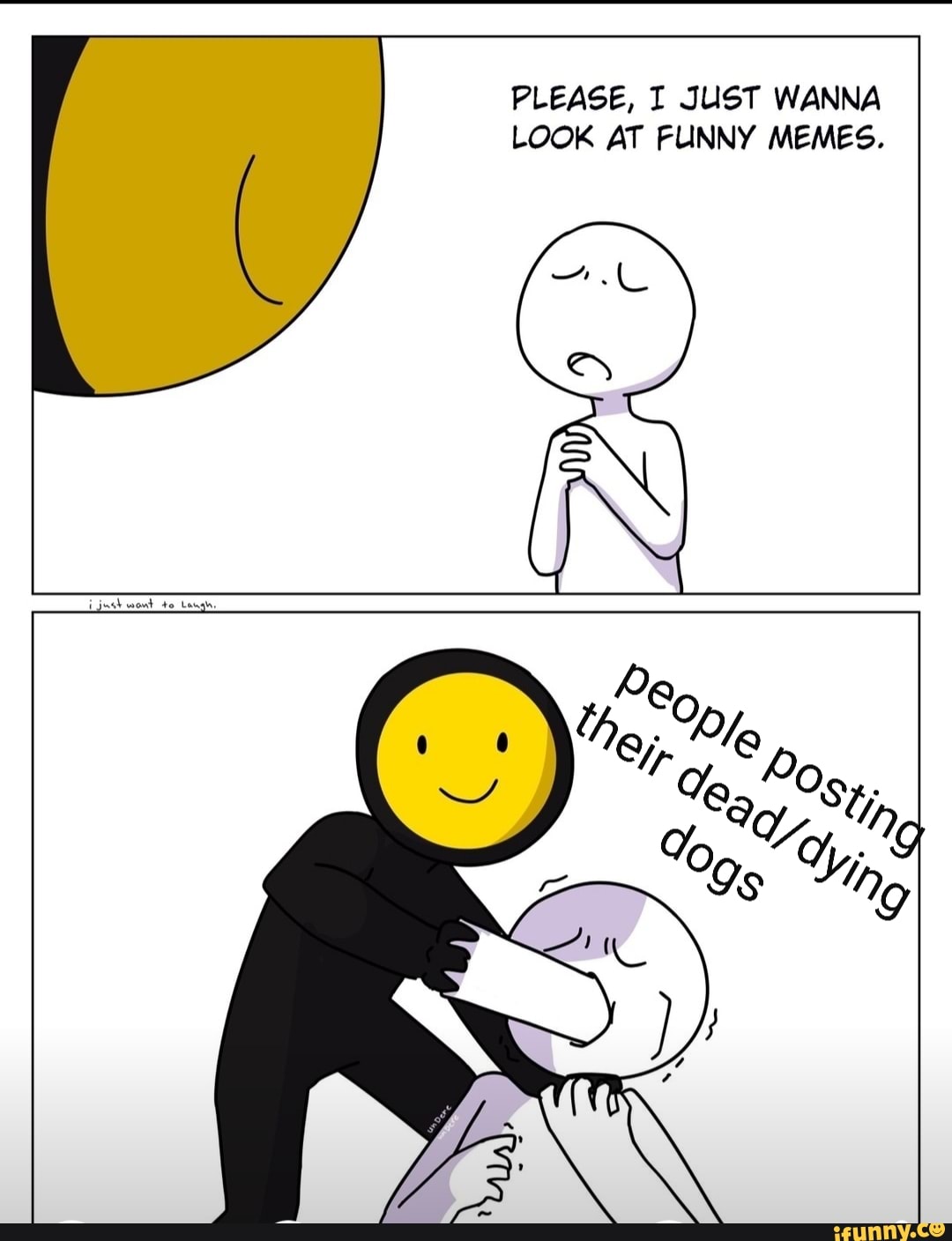 PLEASE, I JUST WANNA LOOK AT FUNNY MEMES. - iFunny