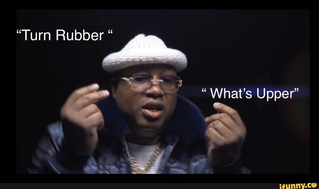 "Turn Rubber " " What's Upper" AN - iFunny