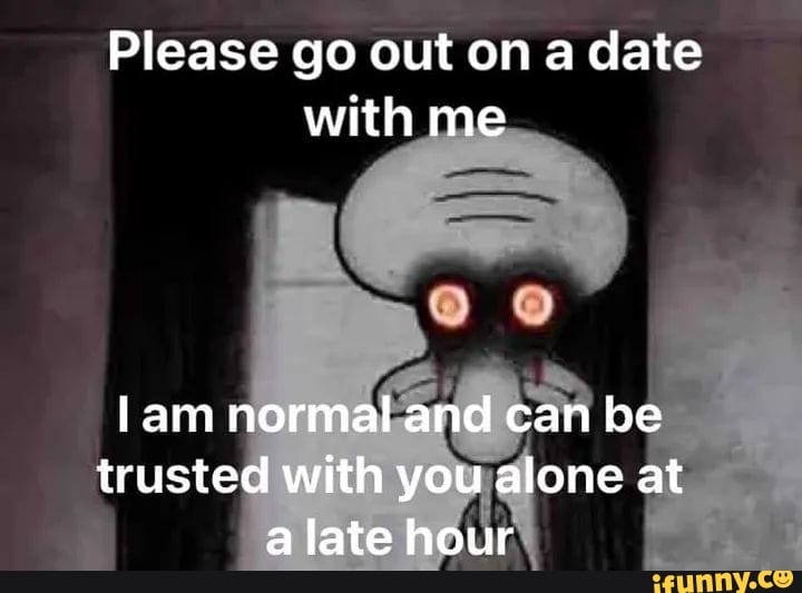 Please go out on date with me lam normal and can be trusted with you ...