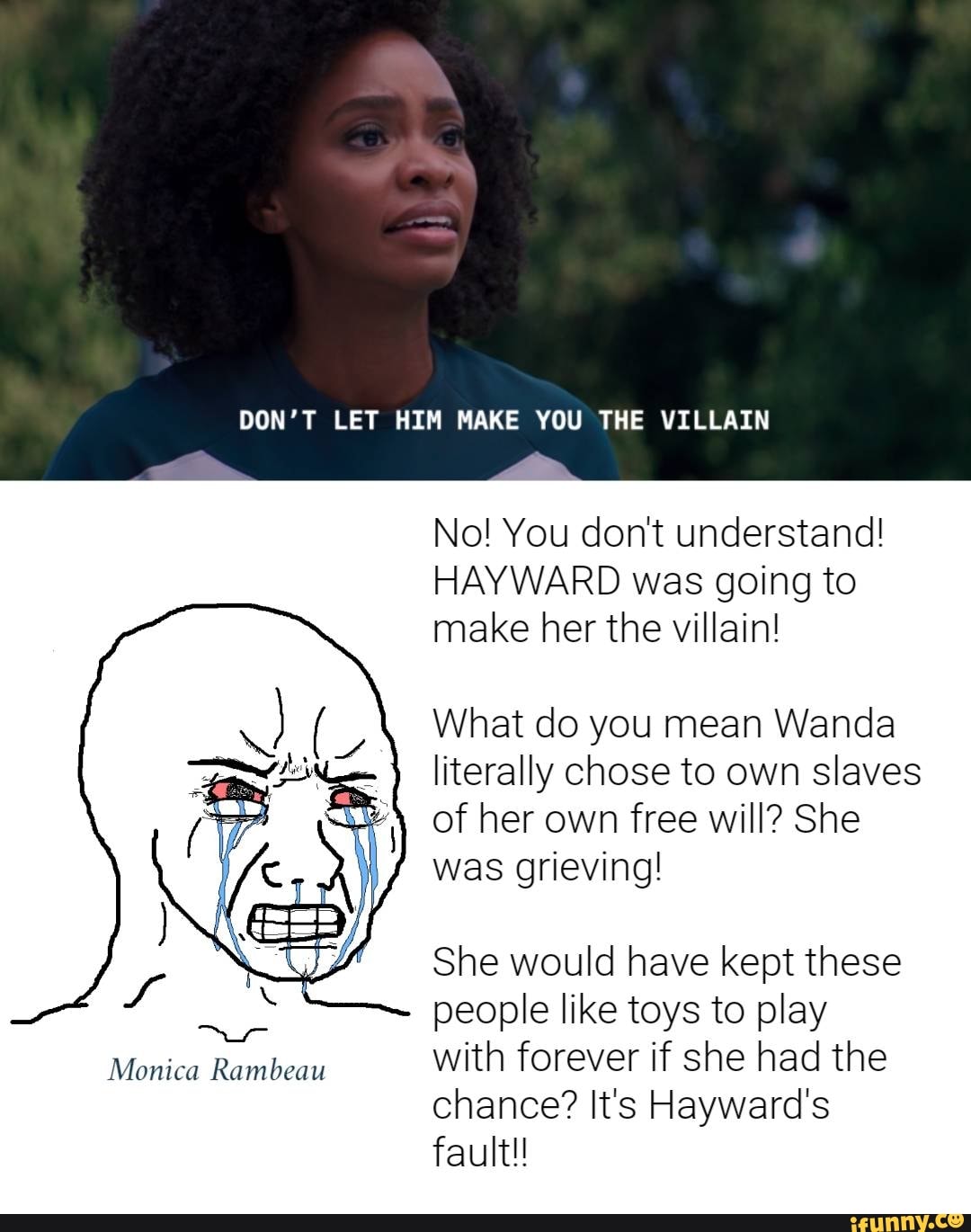 DON'T LET HIM MAKE YOU THE VILLAIN Monica Rambeau No! You don't ...